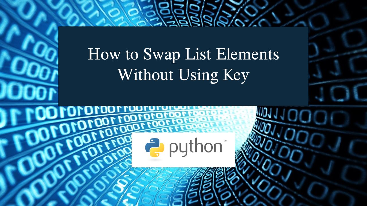 How to Swap List Elements Without Using Key in Python | SourceCodester